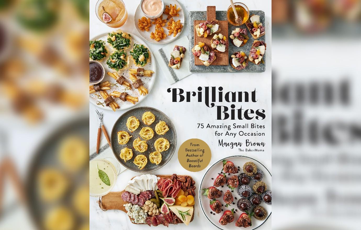 Maegan Brown's New Cookbook 'Brilliant Bites': Fun Way To Eat Apps
